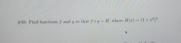 Solved #48: Find functions f and g so that fog= H, where H2) | Chegg.com