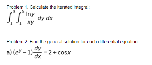 Solved Problem 1. Calculate the iterated integral: Si dy dx | Chegg.com