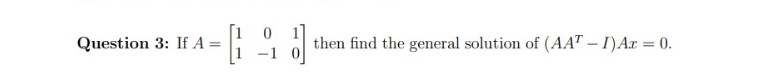Solved Question 3: If A=[[1,0,1],[1,-1,0]] then find the | Chegg.com