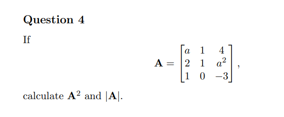 Solved Question 4IfA=[a1421a210-3],calculate A2 ﻿and |A|. | Chegg.com