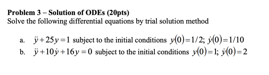 Solved Problem 3 -Solution of ODEs (20pts) Solve the | Chegg.com
