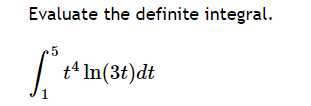 Solved Evaluate the definite integral. ∫15t4ln(3t)dt | Chegg.com