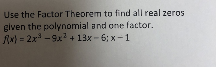 Solved Use the Factor Theorem to find all real zeros given | Chegg.com
