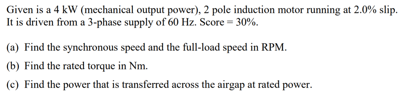 Solved Given is a 4 kW (mechanical output power), 2 pole | Chegg.com