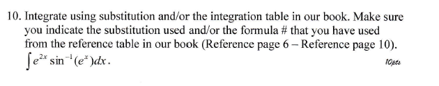[Solved]: 10. Integrate using substitution and/or the integ