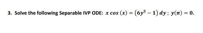 Solved 3. Solve the following Separable IVP ODE: x cos(x) = | Chegg.com