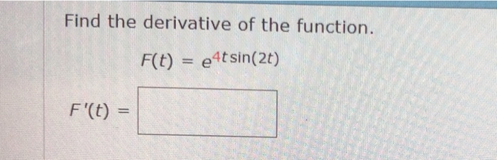 Solved Find the derivative of the function. F(t) e4tsin(2t) | Chegg.com