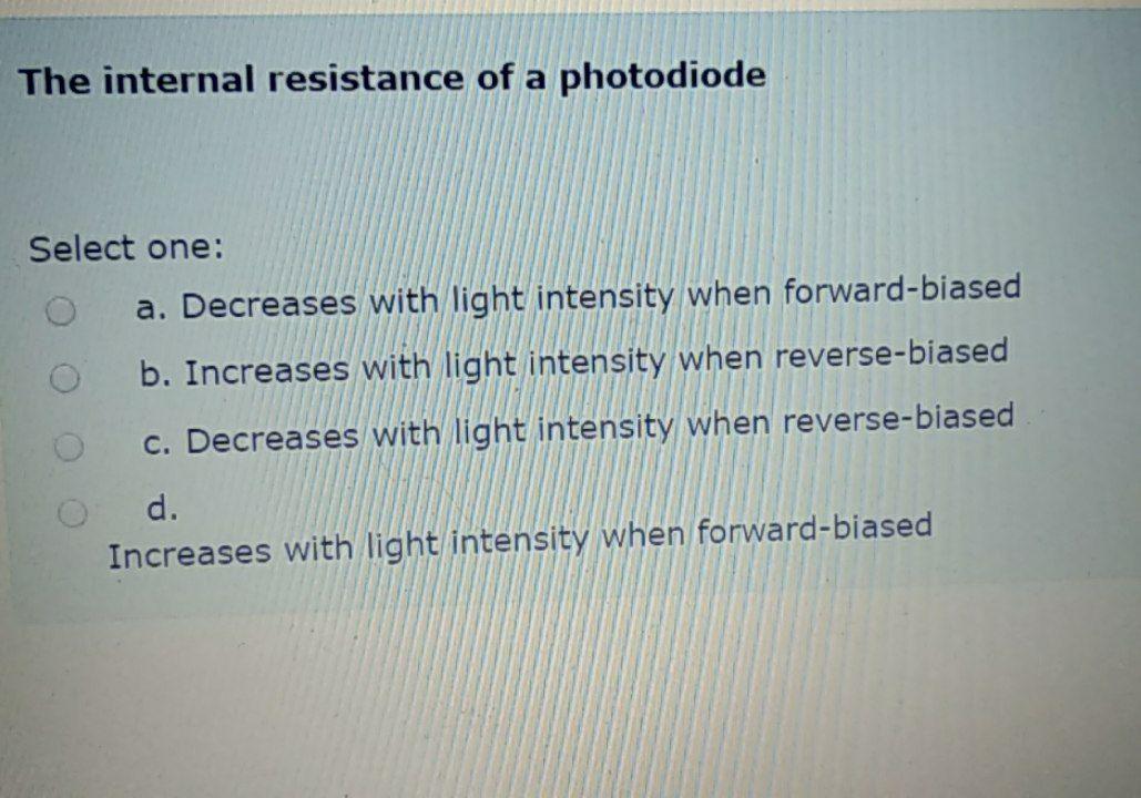 Solved The internal resistance of a photodiode Select one: | Chegg.com