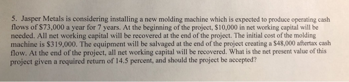 Solved 5. Jasper Metals is considering installing a new | Chegg.com