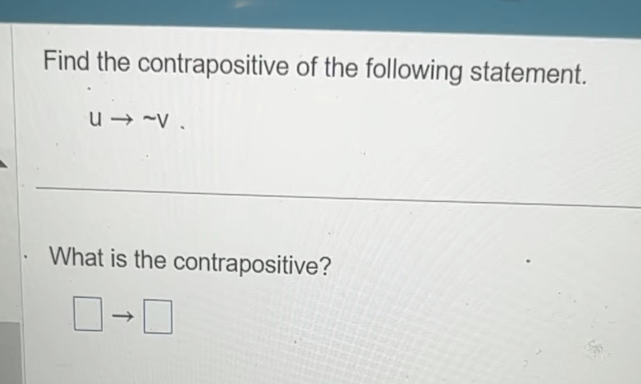 Solved Find the contrapositive of the following statement. | Chegg.com