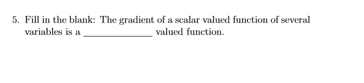 Solved 5. Fill in the blank: The gradient of a scalar valued | Chegg.com