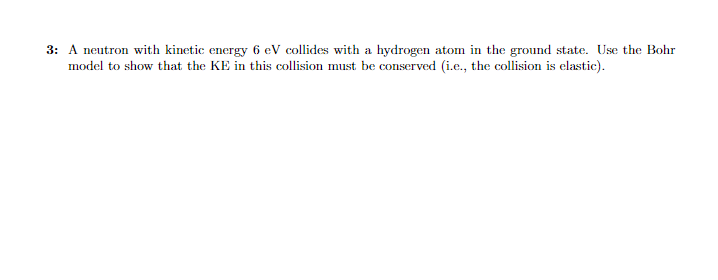Solved 3: A neutron with kinetic energy 6eV collides with a | Chegg.com