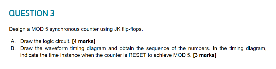 Solved QUESTION 3 Design a MOD 5 synchronous counter using | Chegg.com