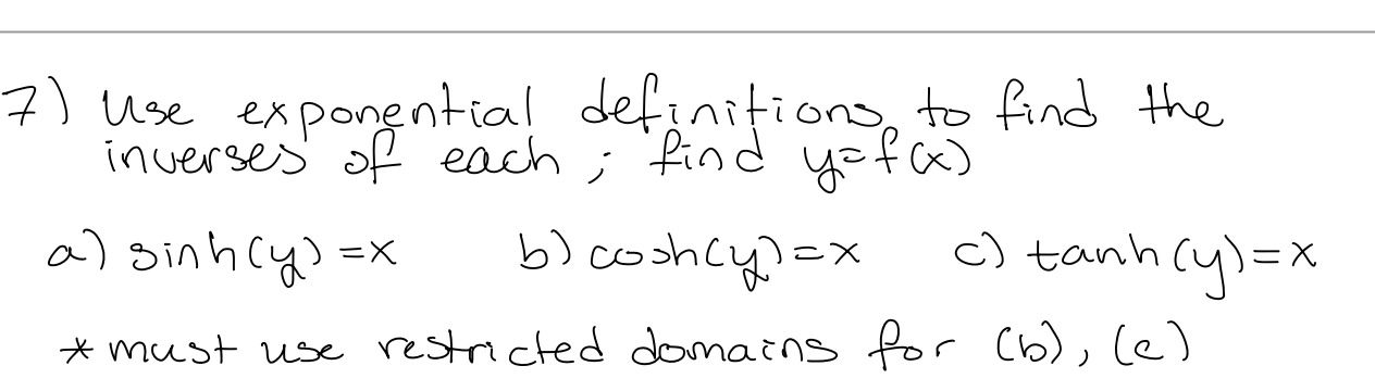 Solved 7) Use exponential definitions to find the inverses | Chegg.com