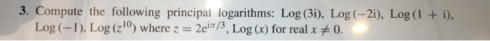 Solved 3. Compute the following principal logarithms: Log | Chegg.com