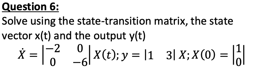 Solved Question 6: Solve using the state-transition matrix, | Chegg.com