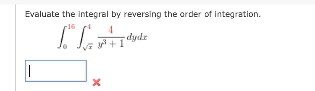 Solved Evaluate the integral by reversing the order of | Chegg.com
