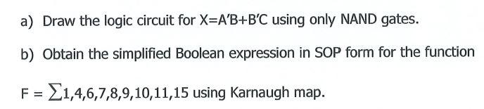 Solved a) Draw the logic circuit for X=A'B+B'C using only | Chegg.com