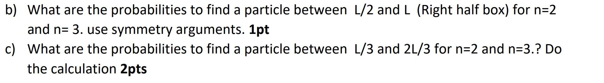 Solved b) What are the probabilities to find a particle | Chegg.com