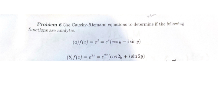 Solved Problem 6 Use Cauchy-Riemann equations to determine | Chegg.com