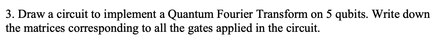 Solved 3. Draw a circuit to implement a Quantum Fourier | Chegg.com