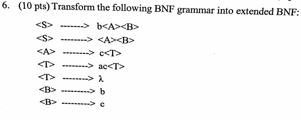 Solved 6. (10 pts) Transform the following BNF grammar into | Chegg.com