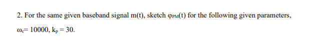 Solved 2. For the same given baseband signal m(t), sketch | Chegg.com
