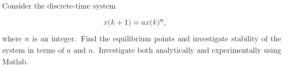 Solved Consider the discrete-time system x(k+1)=ax(k)n where | Chegg.com