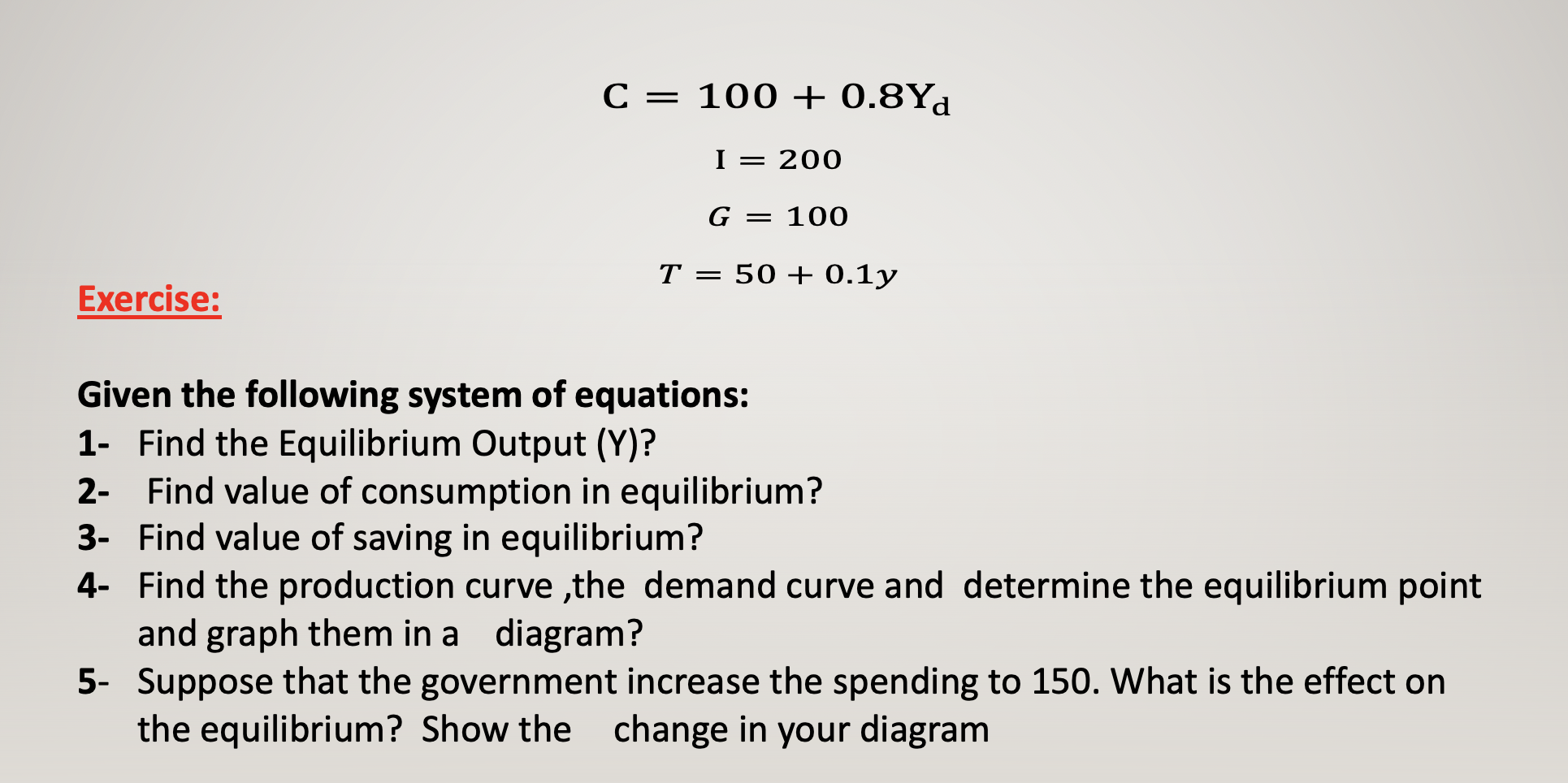 Solved C= 100 + 0.8Yd I = 200 G = 100 T = 50 + 0.1y | Chegg.com