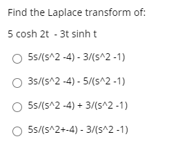 Solved Find the Laplace transform of: 5 cosh 2t - 3t sinh t | Chegg.com