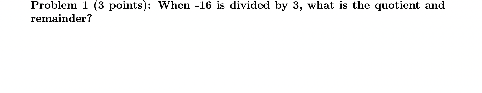 Solved Problem 1 (3 points): When −16 is divided by 3 , what | Chegg.com