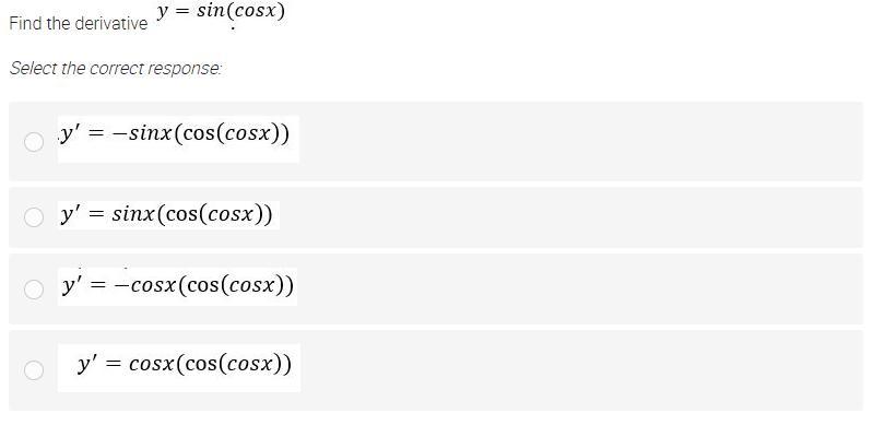 Solved Find the derivative y = sin(cosx) Select the correct | Chegg.com