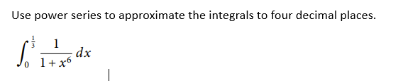 Solved Use power series to approximate the integrals to four | Chegg.com