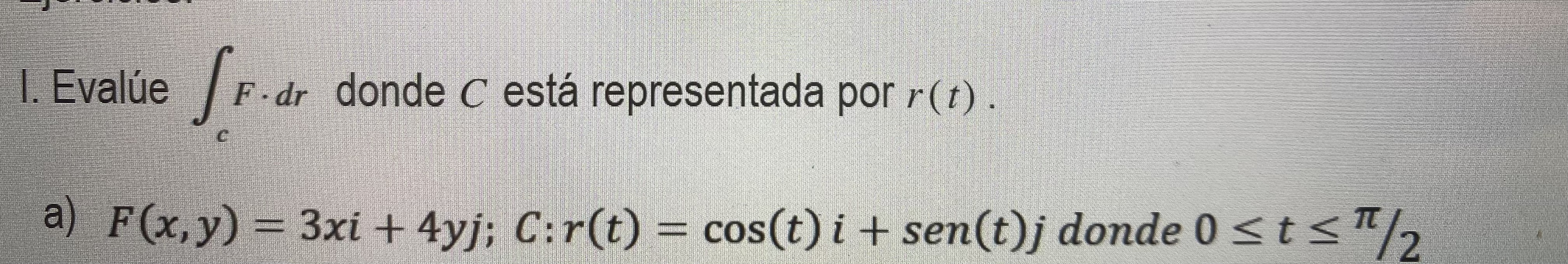 Solved I. Evalúe ∫cF⋅dr donde C está representada por r(t). | Chegg.com