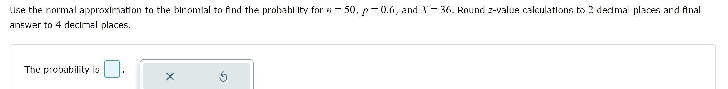 Solved Jse the normal approximation to the binomial to find | Chegg.com