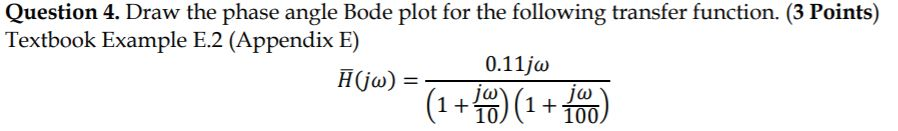 Solved Question 4. Draw the phase angle Bode plot for the | Chegg.com