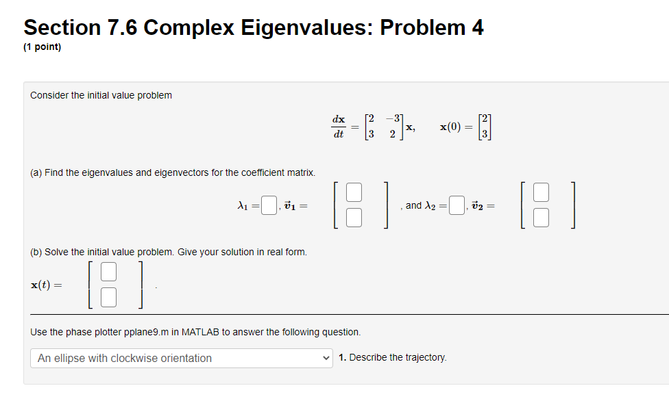 Solved Section 7.6 Complex Eigenvalues: Problem 4 (1 point) | Chegg.com