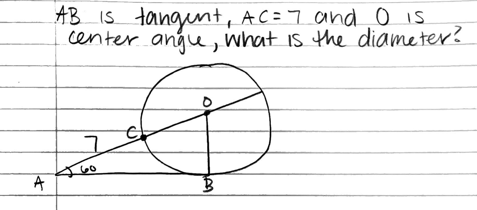 [Solved]: A AB IS tangent, AC = 7 and 0 is center angle, w