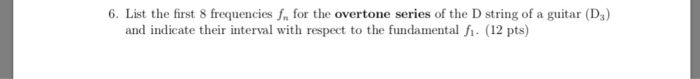 6. List the first 8 frequencies fn for the overtone | Chegg.com