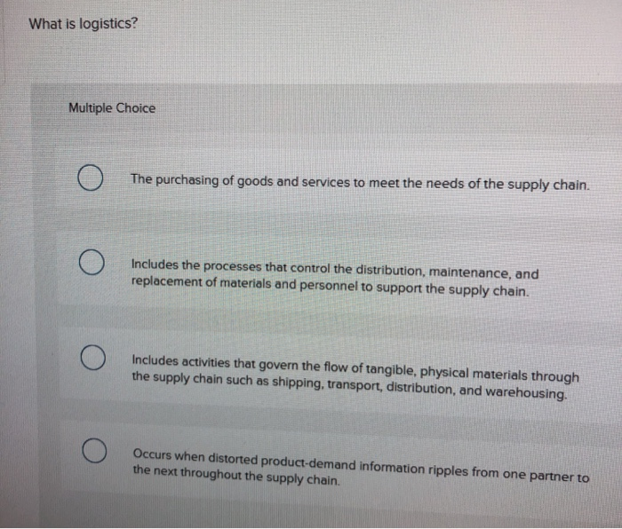 Solved What is logistics? Multiple Choice The purchasing of | Chegg.com