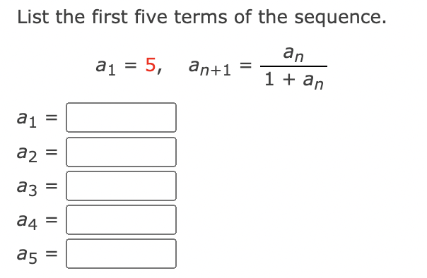 Solved List the first five terms of the sequence. a1 = 5, | Chegg.com