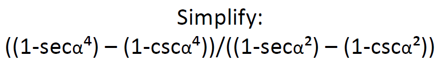 Solved Simplify: ((1-seca“) – (1-сsca*))/((1-seca?) – | Chegg.com