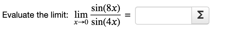 Solved Evaluate the limit: limx→0sin(4x)sin(8x)= | Chegg.com