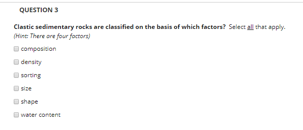 Solved QUESTION 3 Clastic sedimentary rocks are classified | Chegg.com