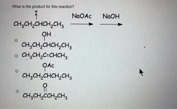 Solved What is the product for this reaction? NaOAc NaOH | Chegg.com