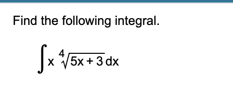 Solved Find the following integral.∫﻿﻿x5x+34dx | Chegg.com