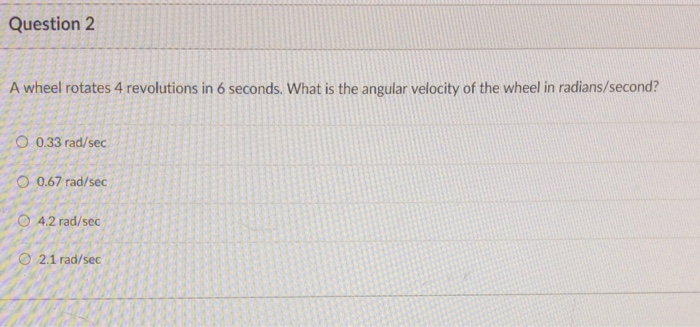Solved Question 2 A wheel rotates 4 revolutions in 6 | Chegg.com