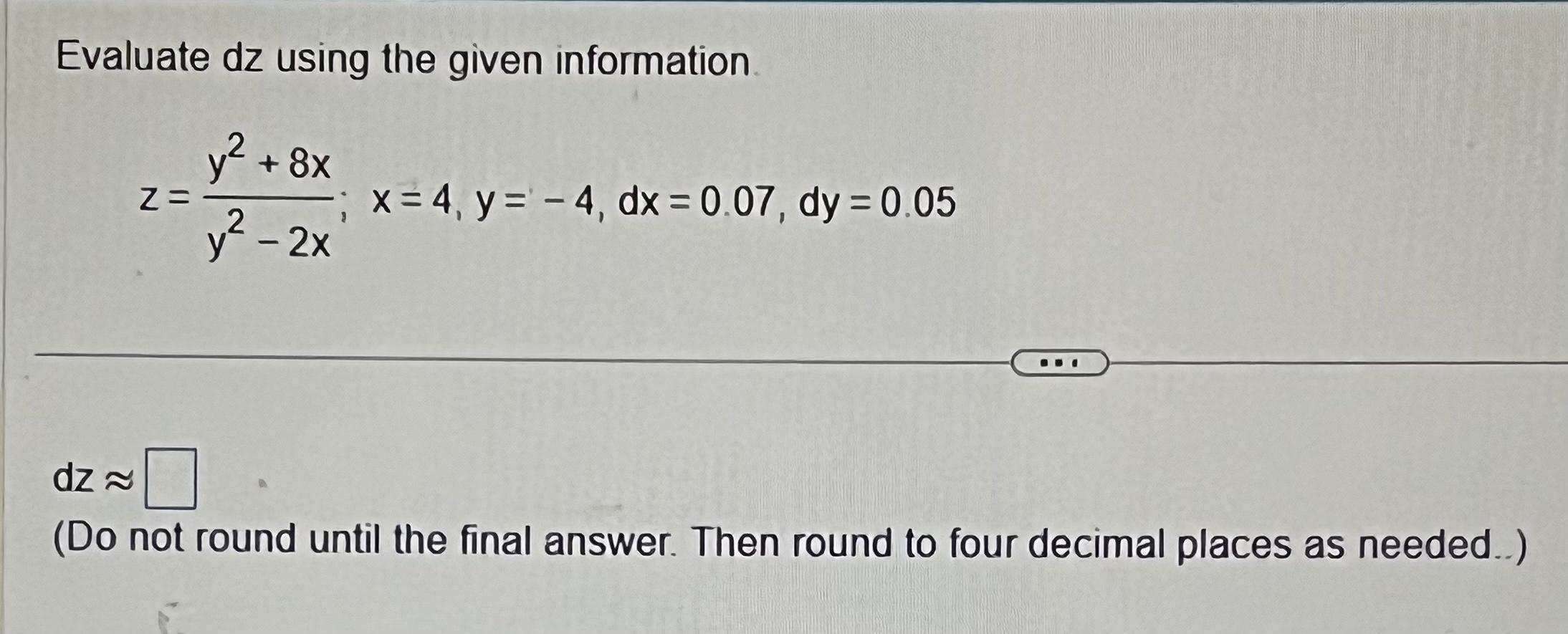 Solved Evaluate dz using the given information. | Chegg.com