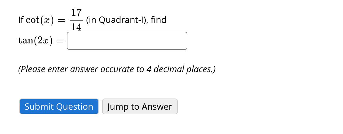 Solved If cot(x)=1417 (in Quadrant-I), find tan(2x)= (Please | Chegg.com