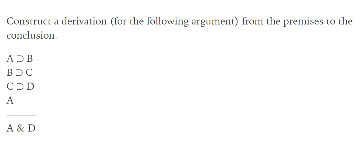 Solved How do I create a derivation from this argument | Chegg.com